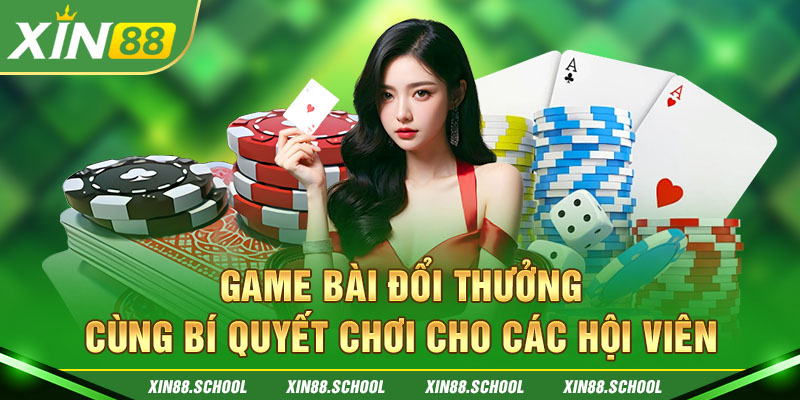 Game Bài Đổi Thưởng XIN88 Cùng Bí Quyết Chơi Cho Các Hội Viên